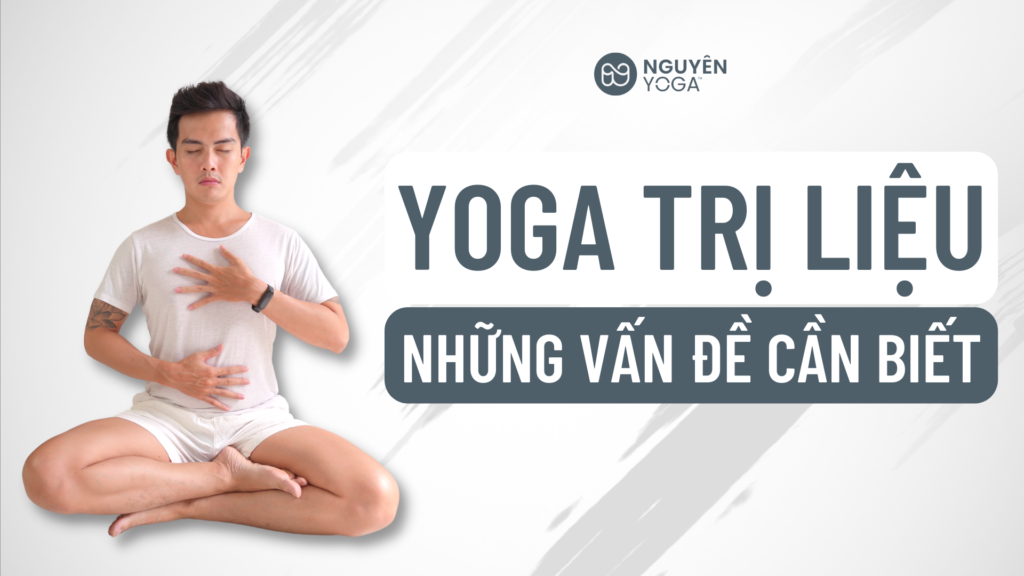 Yoga Trị Liệu Là Gì? Lợi Ích Và Cách Thực Hành - Nguyên Yoga