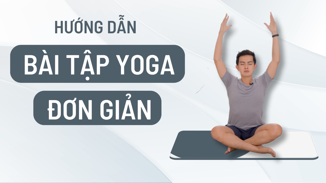 Bài Tập Yoga Đơn Giản Nhất Cho Người Mới Bắt Đầu - Nguyên Yoga