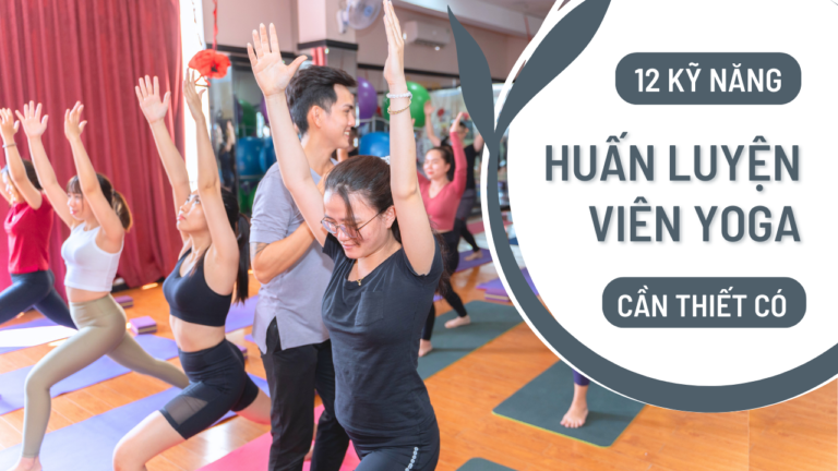 12 Kỹ Năng Cần Có Ở Một Giáo Viên Yoga Giỏi - Nguyên Yoga