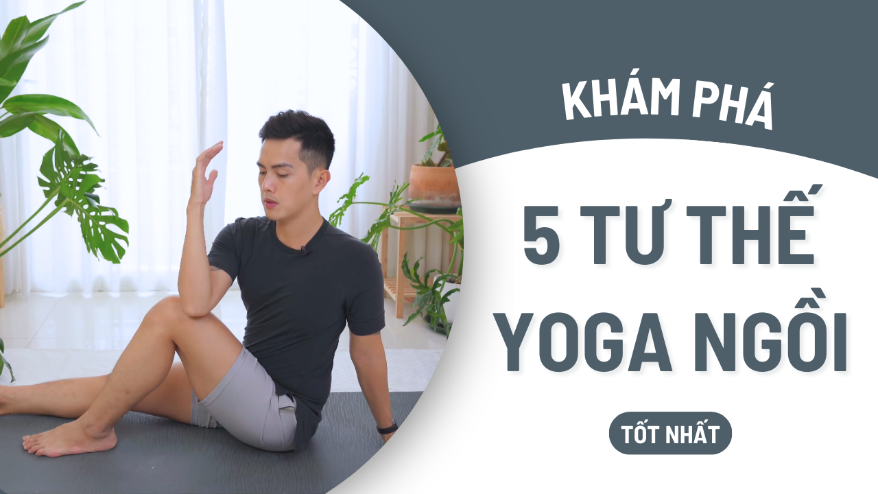 5 Tư Thế Yoga Ngồi Tốt Nhất Mà Bạn Cần Biết - Nguyên Yoga
