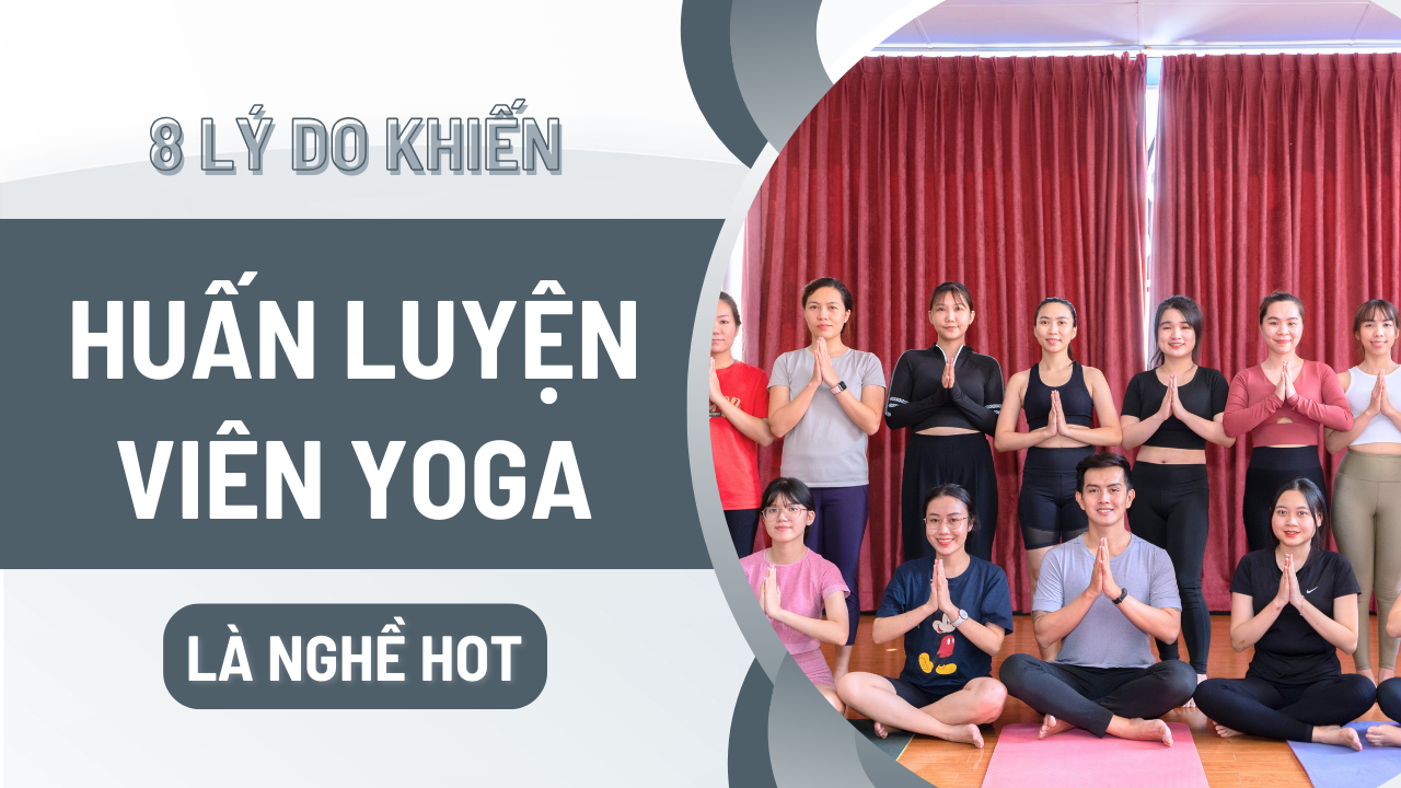 8 Lý Do Khiến Nghề Giáo Viên Yoga Hot Tại Việt Nam - Nguyên Yoga