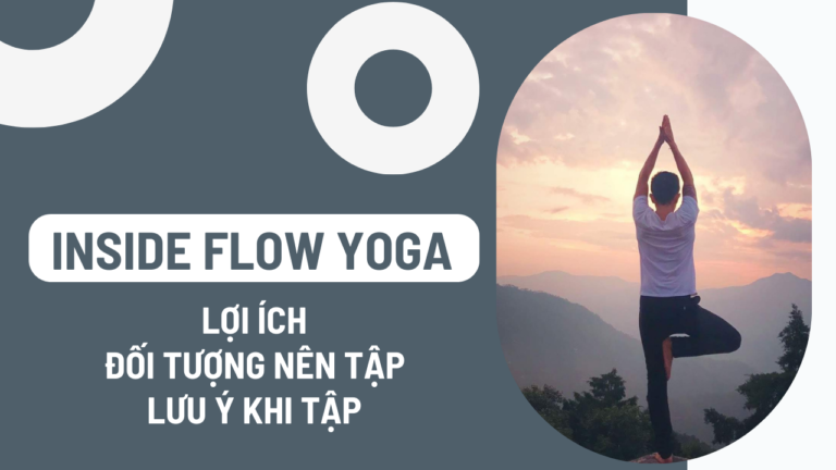 Inside Flow Yoga Là Gì? Những Ai Nên Tập Inside Flow Yoga - Nguyên Yoga